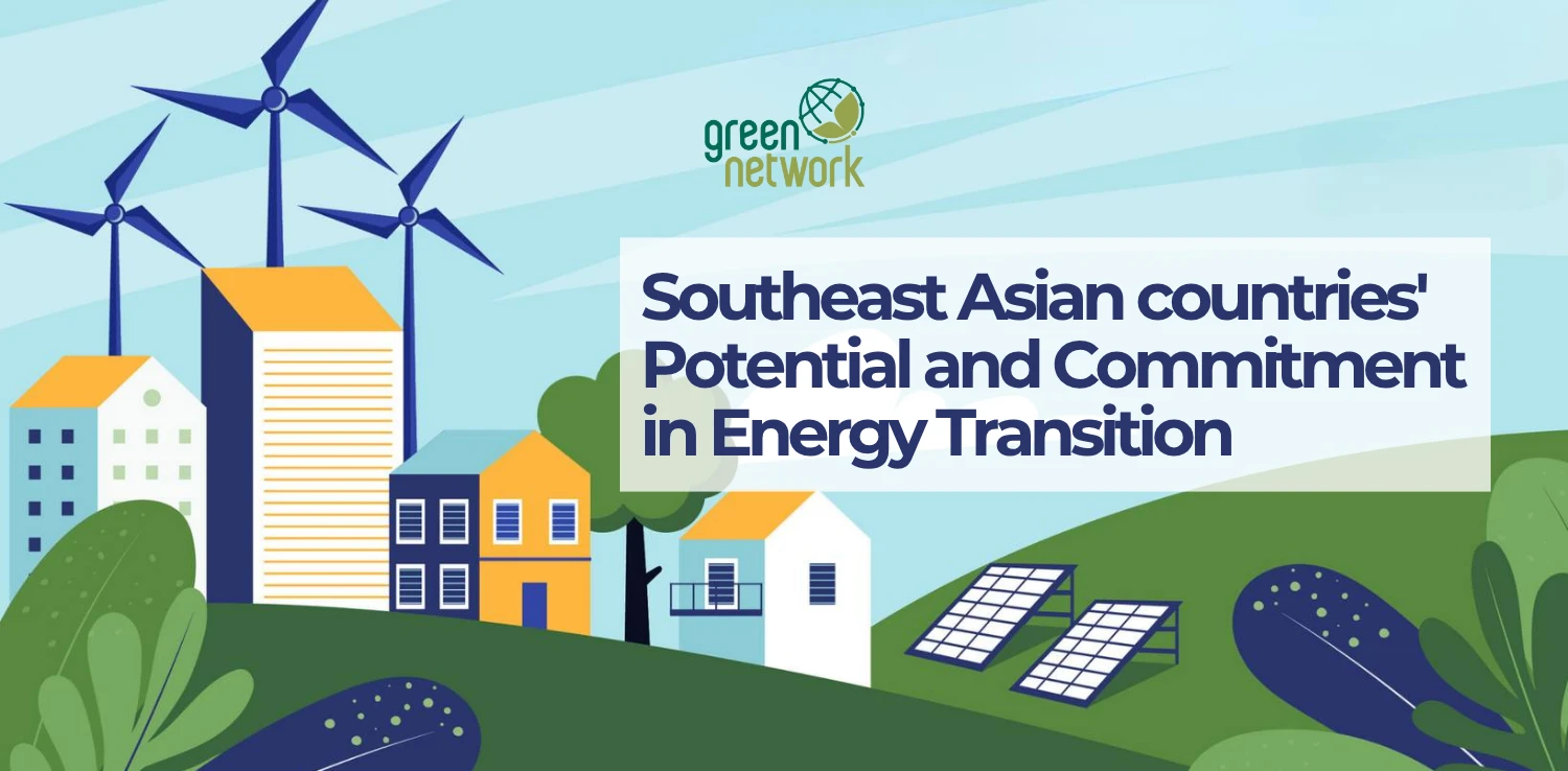 Southeast Asia Countries’ Potential and Commitment in Energy Transition - Green Network Asia