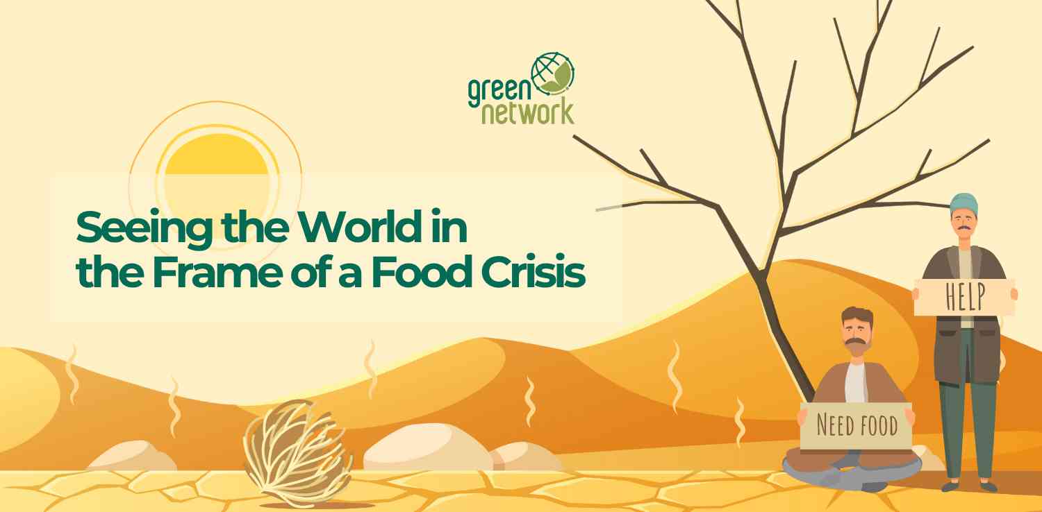 Seeing the World in the Frame of a Food Crisis - Green Network Asia