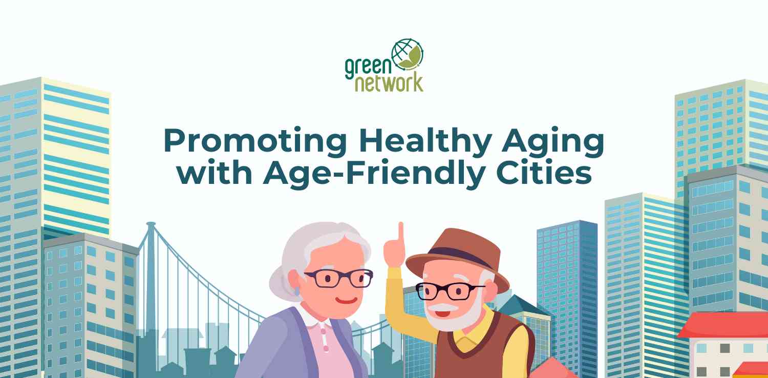 Promoting Healthy Aging with Age-Friendly Cities - Green Network Asia